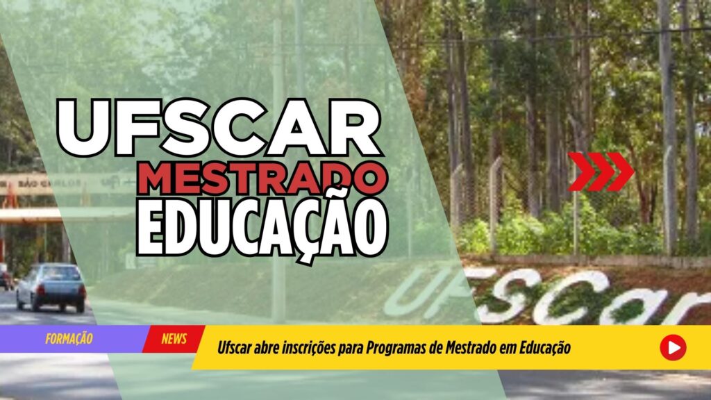 UFSCar está com 3 Editais de Mestrado em Educação ABERTOS em Agosto ...